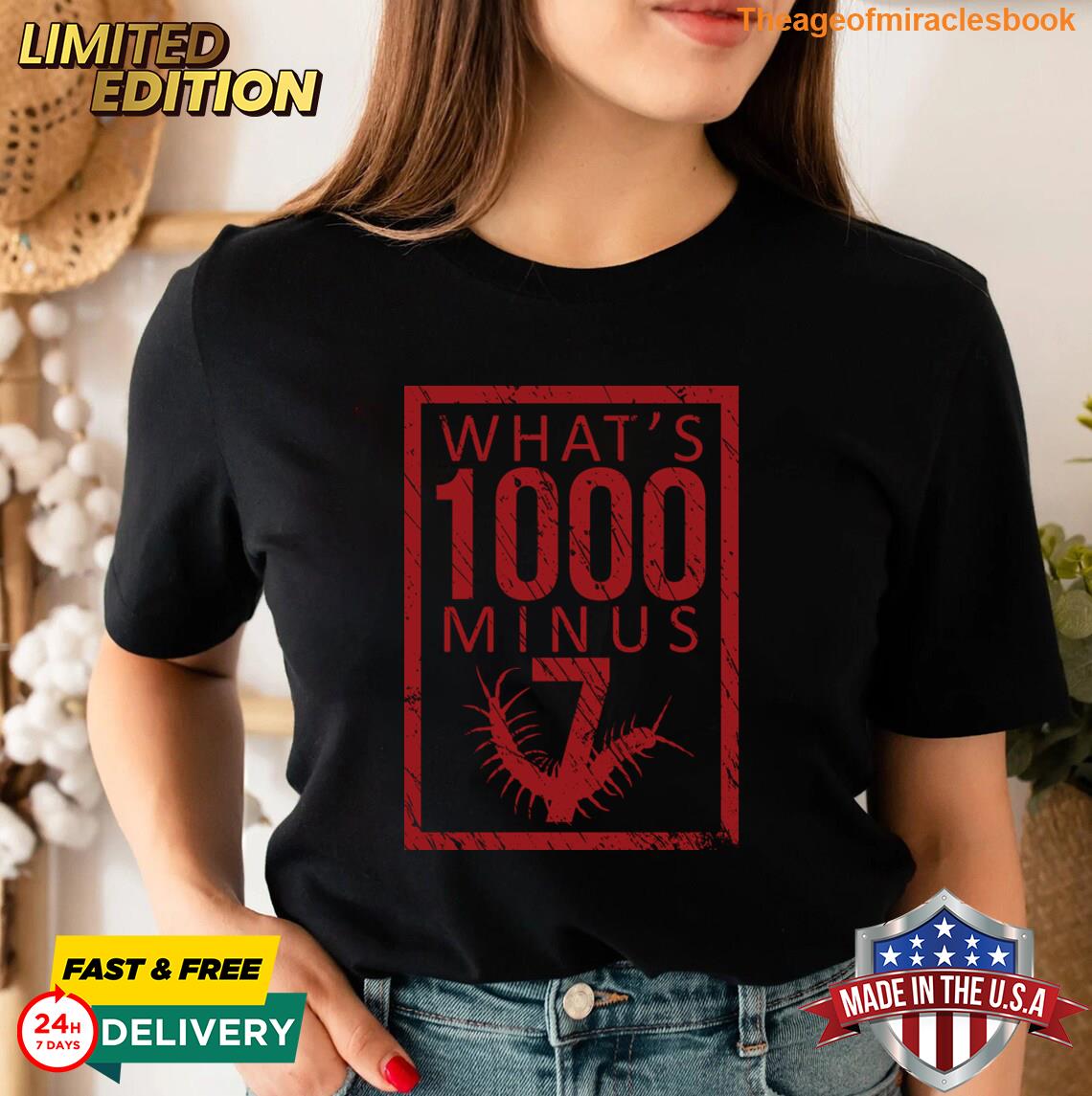 What\'s 1000 Minus 7 T-shirt