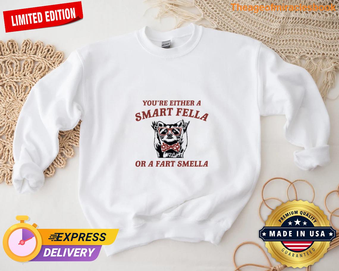 You\'re Either A Smart Fella Or A Fart Smella You\'re Either A Smart ...