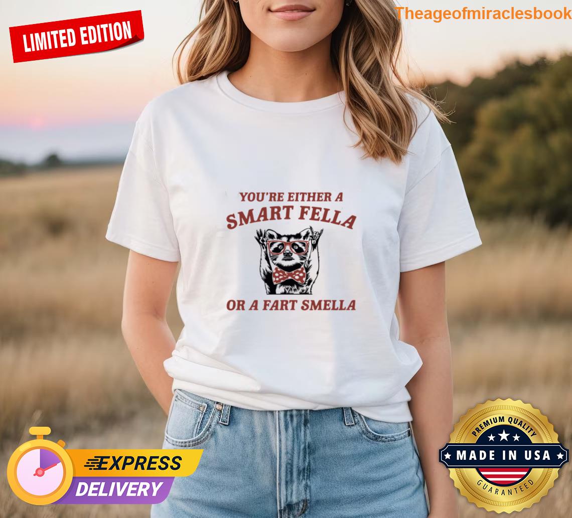 You\'re Either A Smart Fella Or A Fart Smella You\'re Either A Smart ...