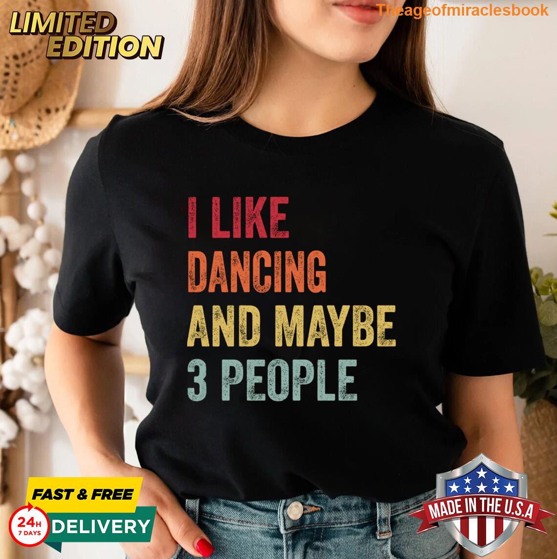 I Like Dancing Maybe 3 People T-shirt