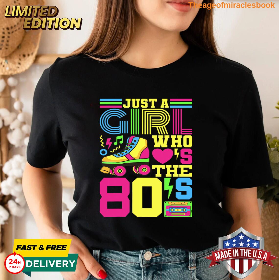 Just A Girl Who Loves The 80s Party 80s Outfit 1980s Costume T-shirt