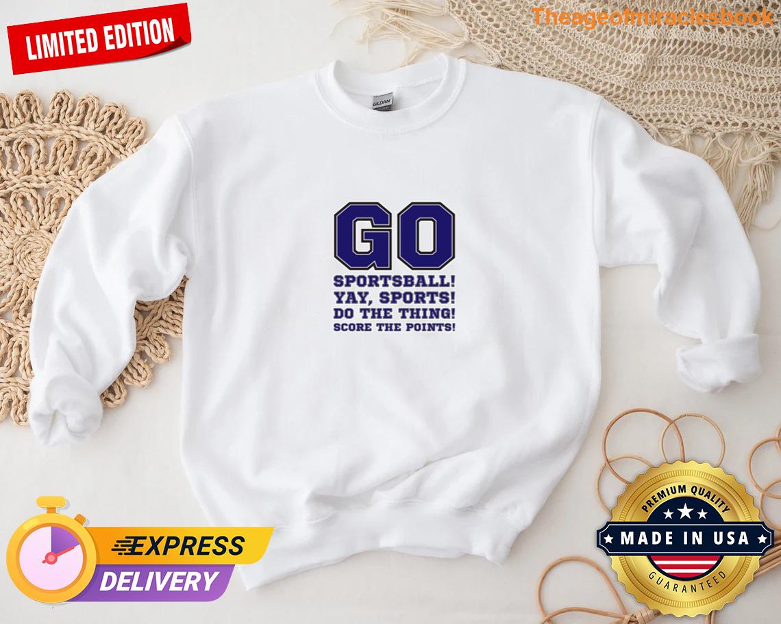 Go Sportsball! Yay Sports! Do The Thing! Score The Points! T-shirt