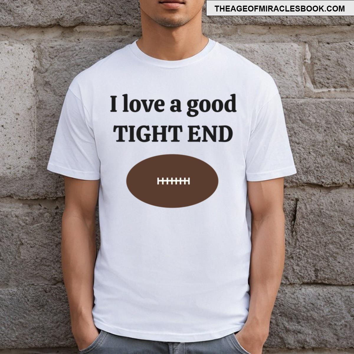 I Love A Good Tight End Fantasy Football T-shirt