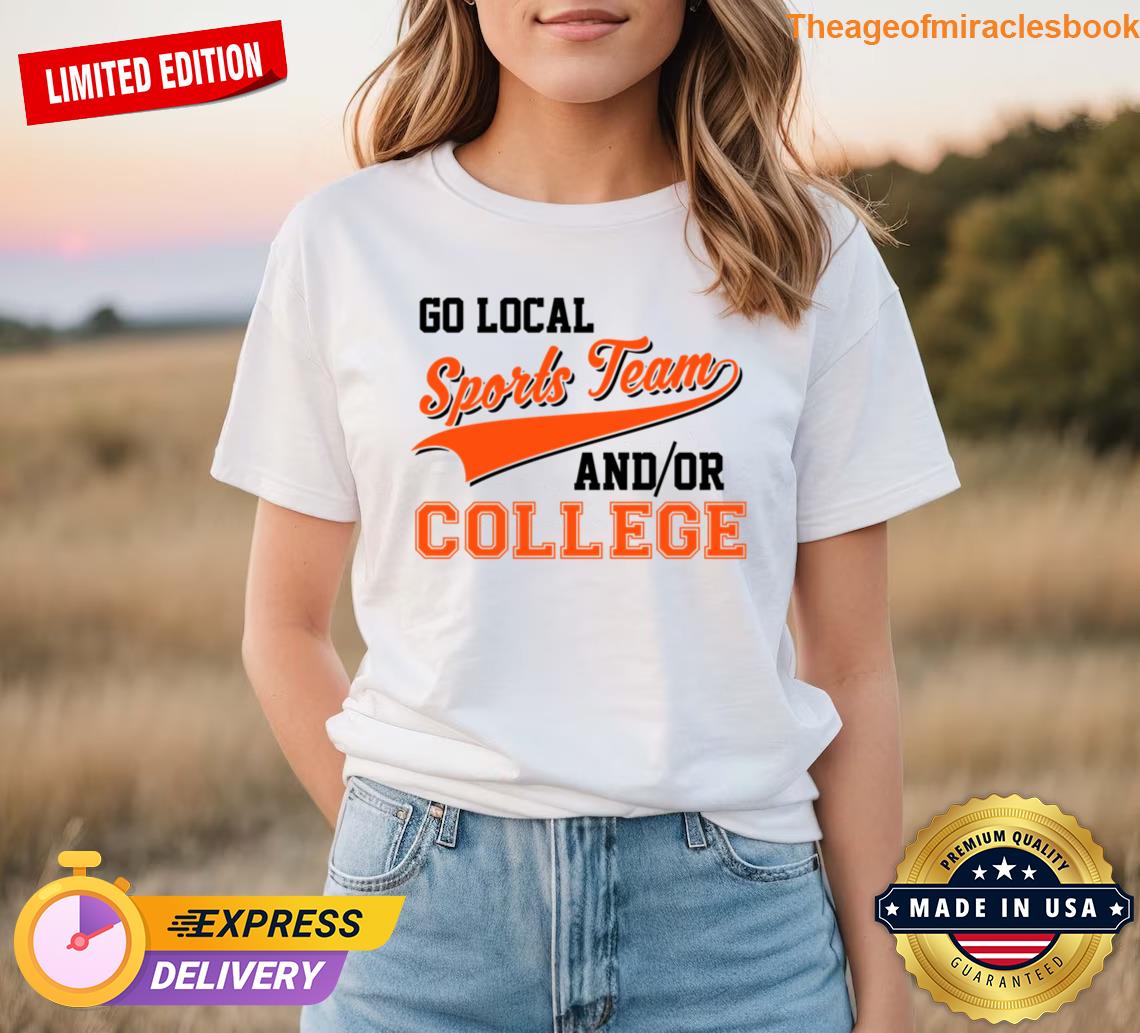 Sarcastic Go Local Sports Team Or College Team T-shirt