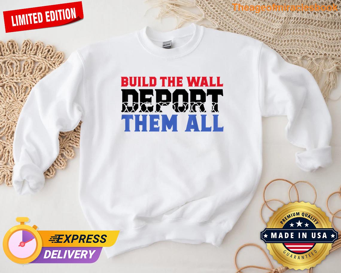 Build The Wall Deport Them All T-shirt