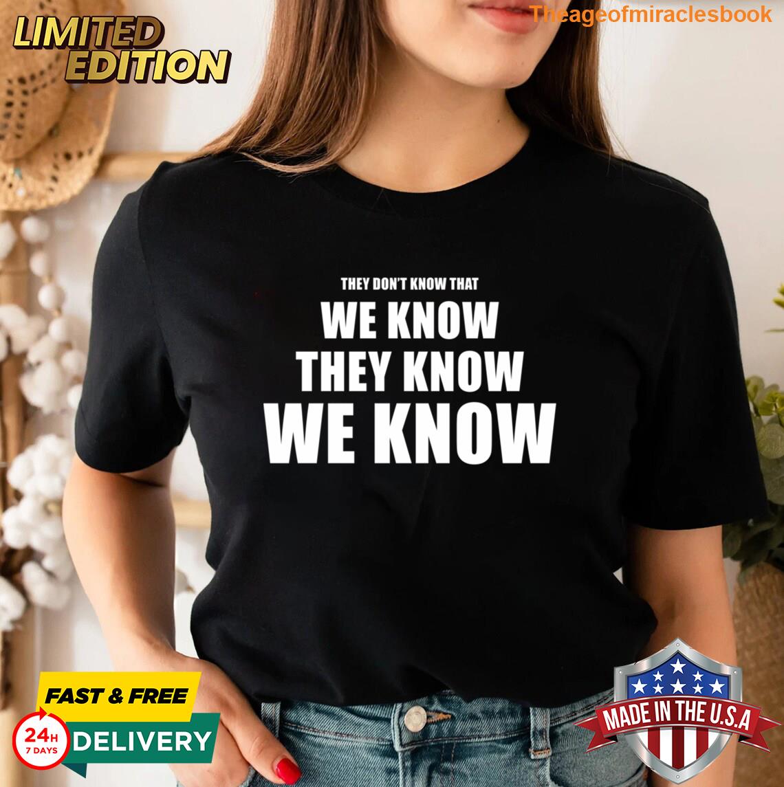 They Don\'t Know That We Know They Know We Know Black T-shirt