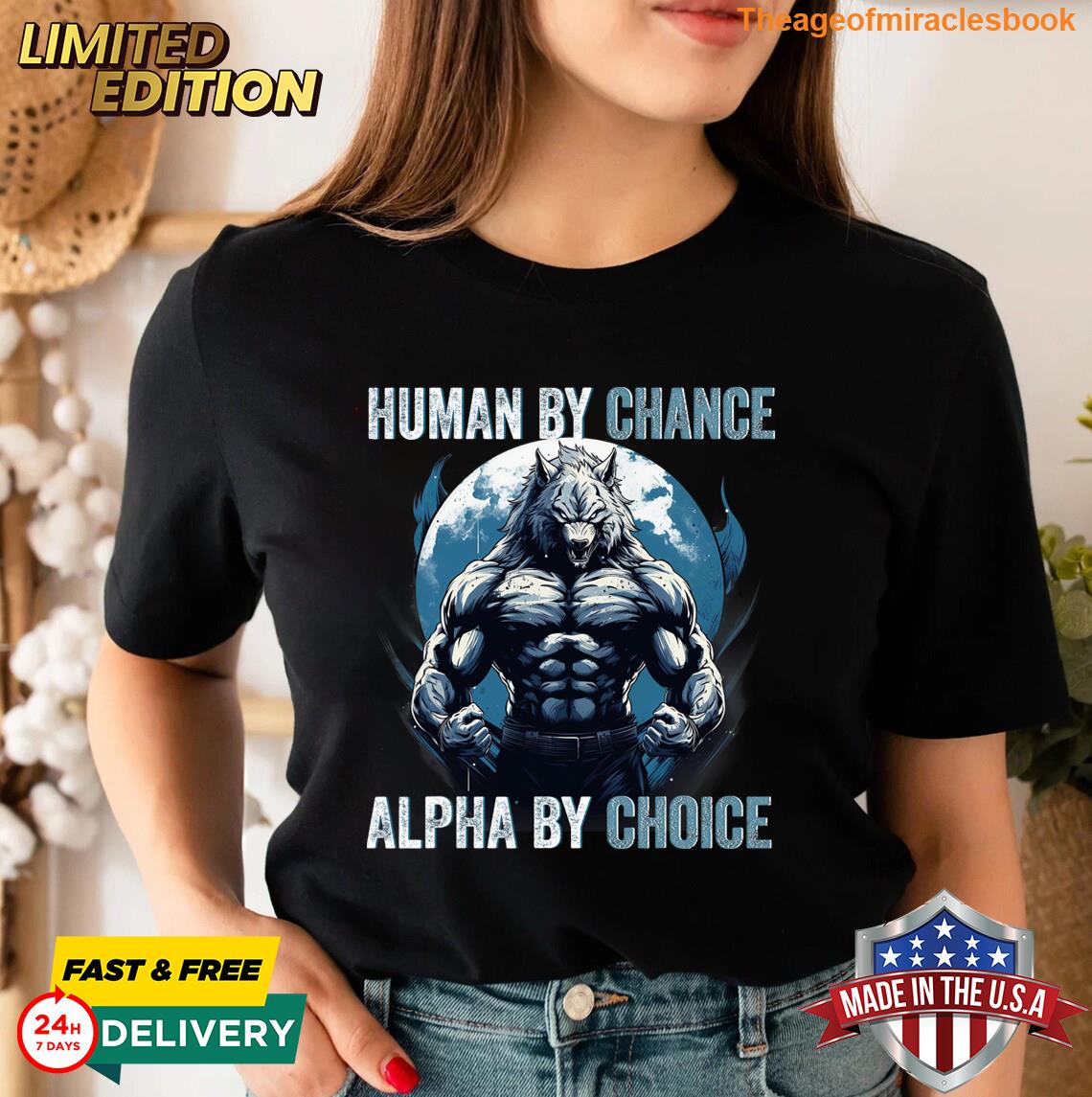 Human By Chance Alpha By Choice Alpha Wolf T-shirt