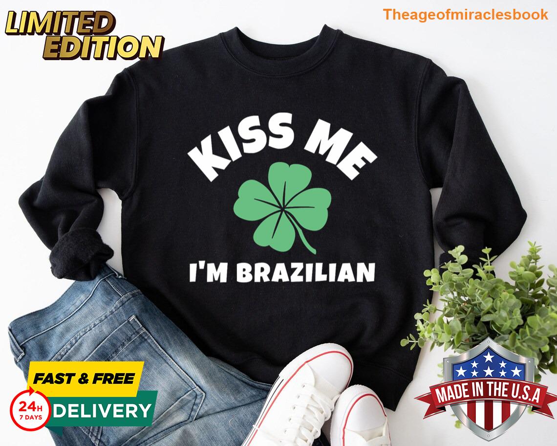 Kiss Me I\'m Brazilian St Patrick\'s Day Irish Brazil T-shirt