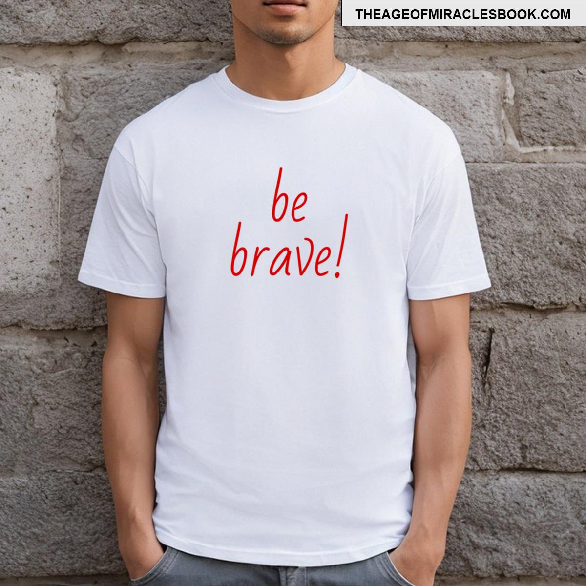 Be Brave T-shirt