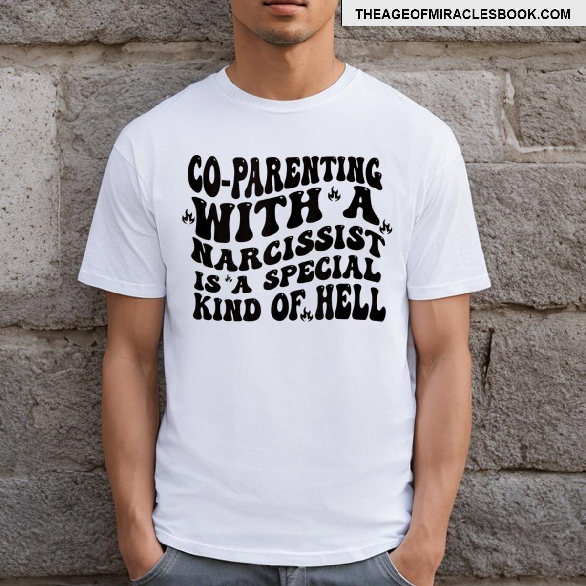 Co Parenting With A Narcissist Is A Special Kind Of Hell T-shirt