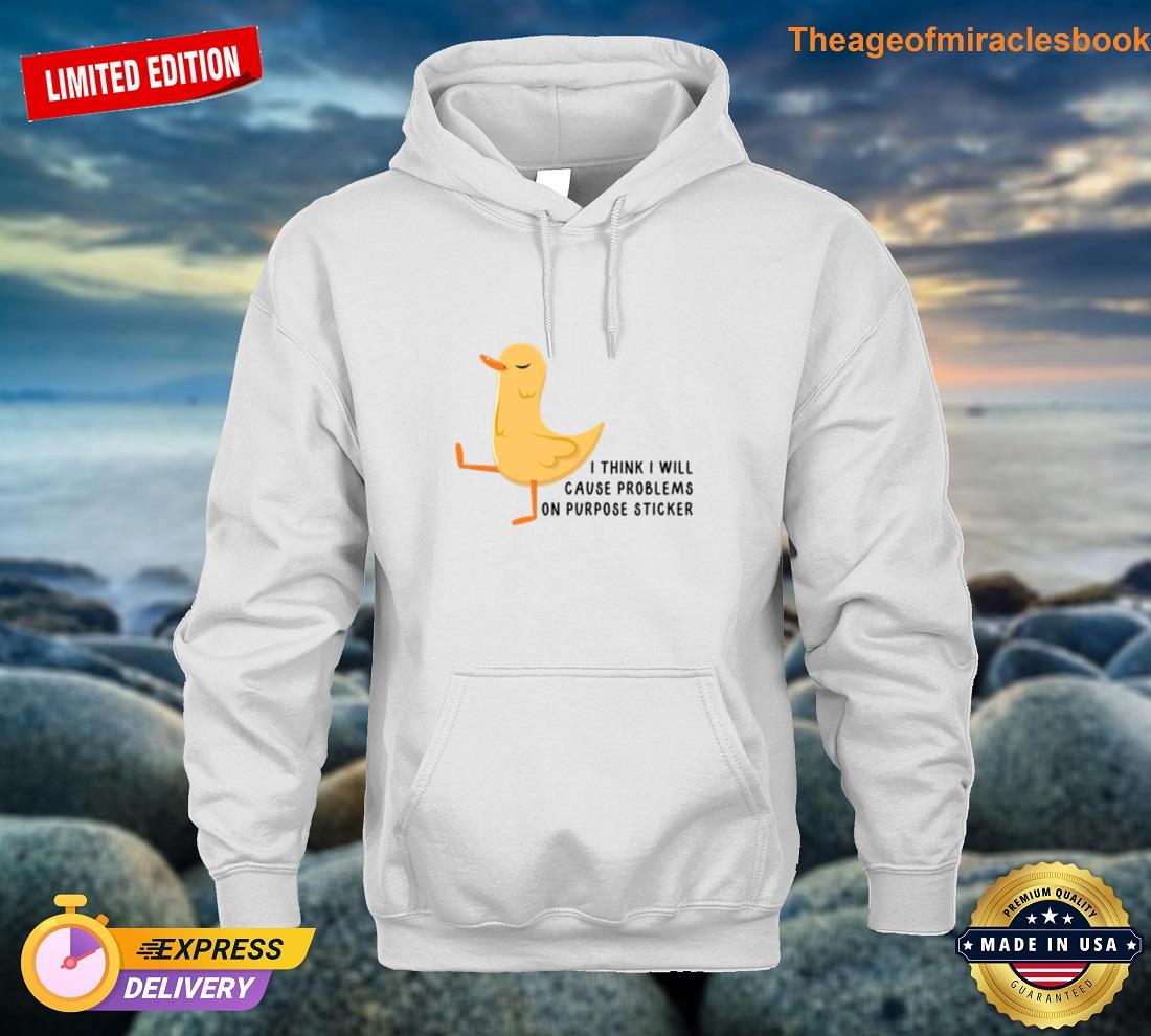 I Think I Will Cause Problems On Purpose T-shirt