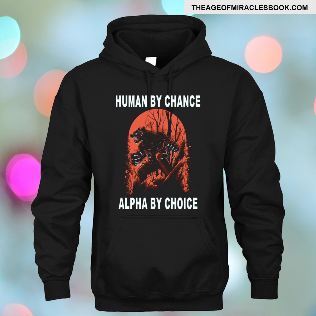 Human By Chance Alpha By Choice Werewolf Meme Alpha Lifestyle Alpha Type Alpha Wolf Meme W T-shirt