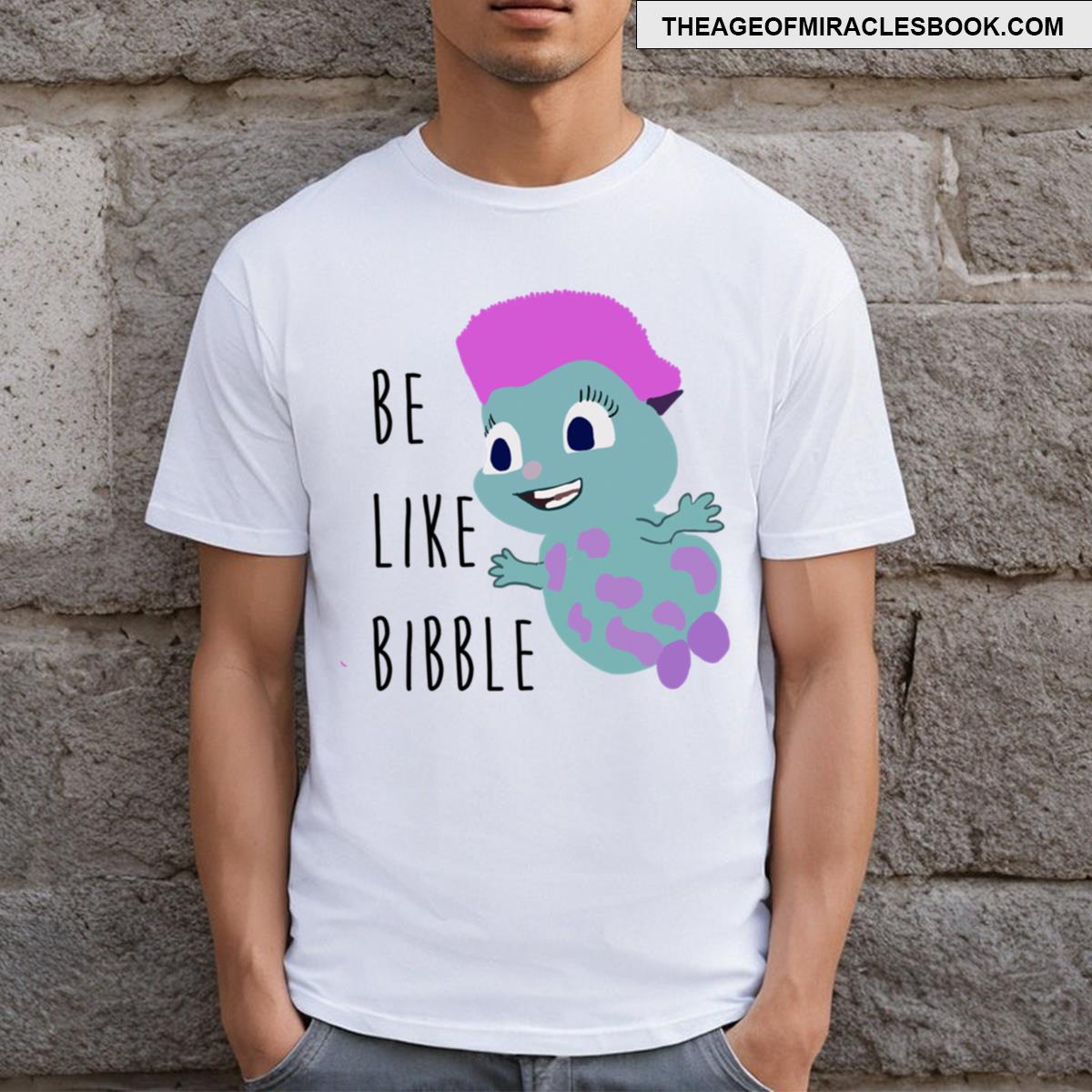 Be Like Bibble! T-shirt