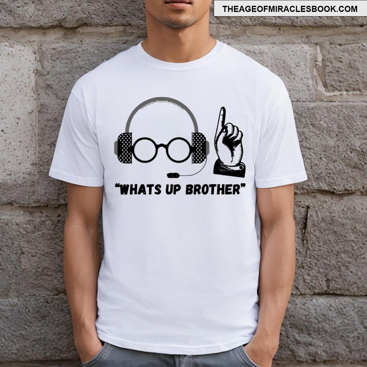 Funny Sketch Streamer Whats Up Brother T-shirt