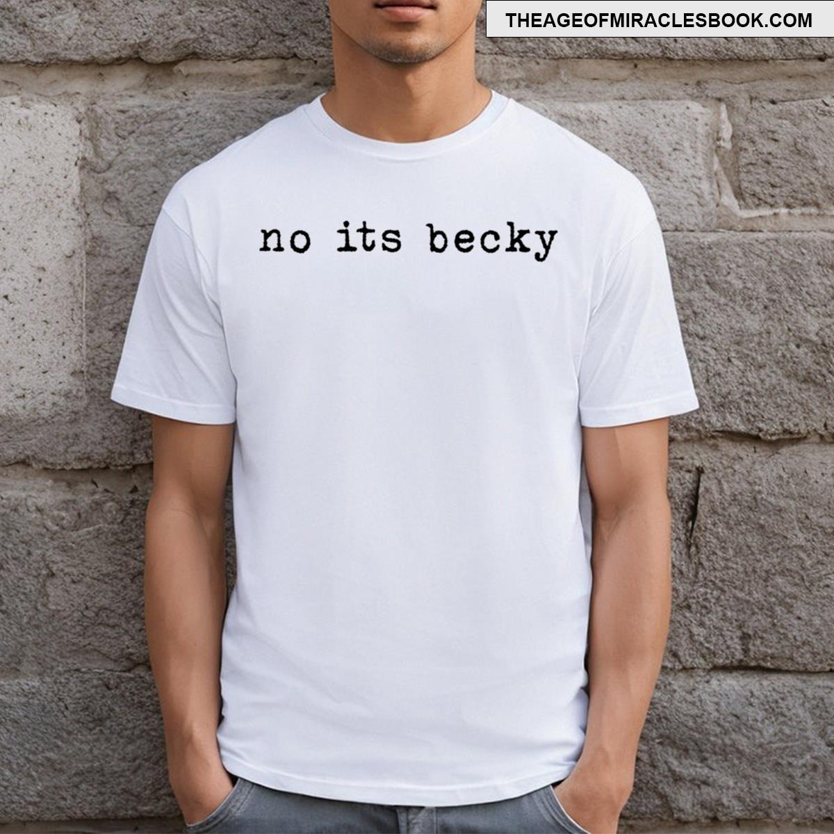 No Its Becky Meme Humor T-shirt