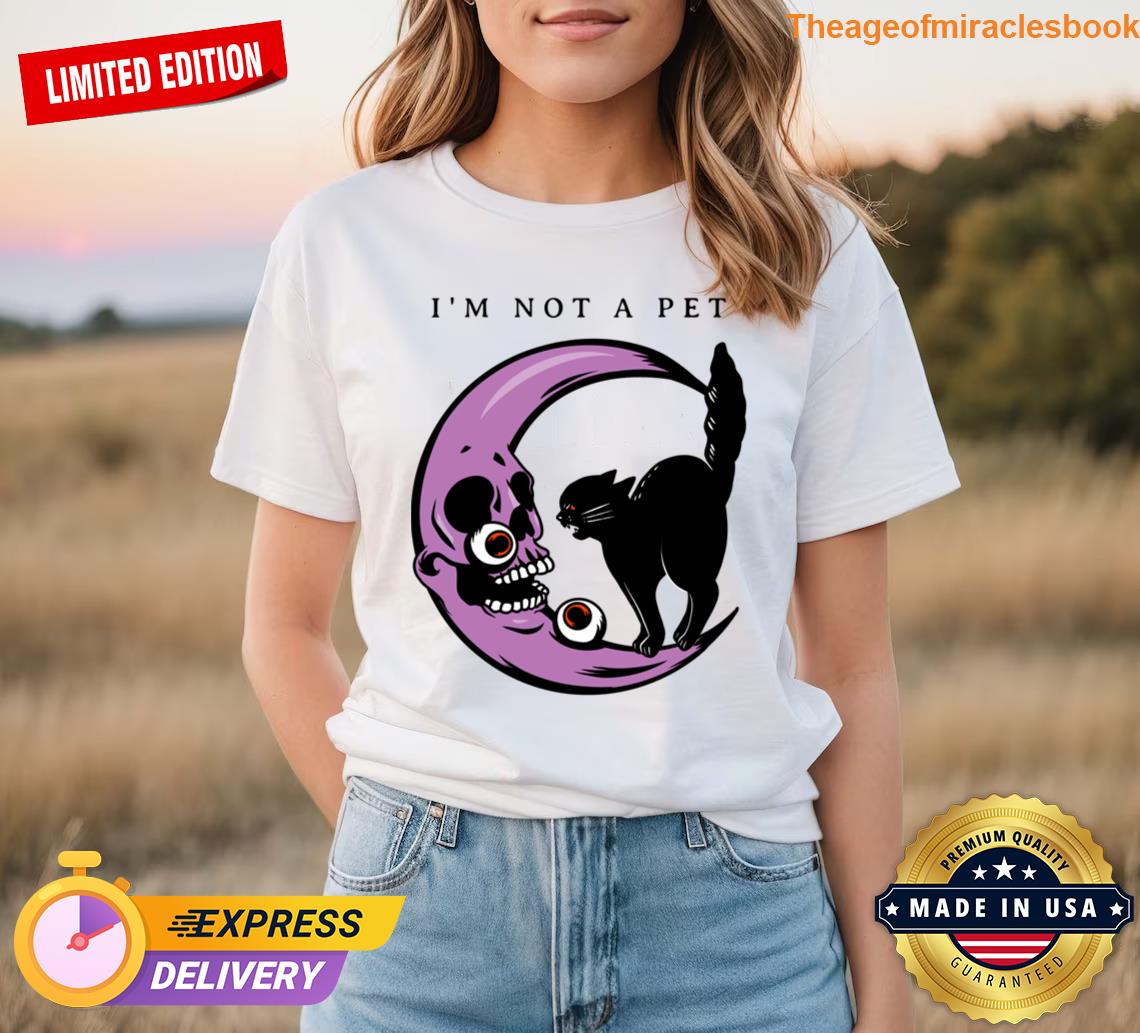 I\'m Not A Pet Meme T-shirt