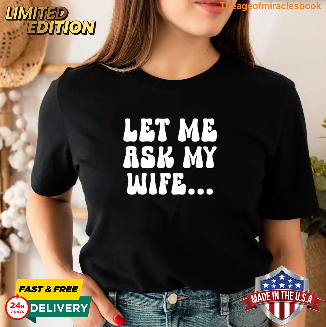 Funny Wife Let Me Ask My Wife Essential T-shirt