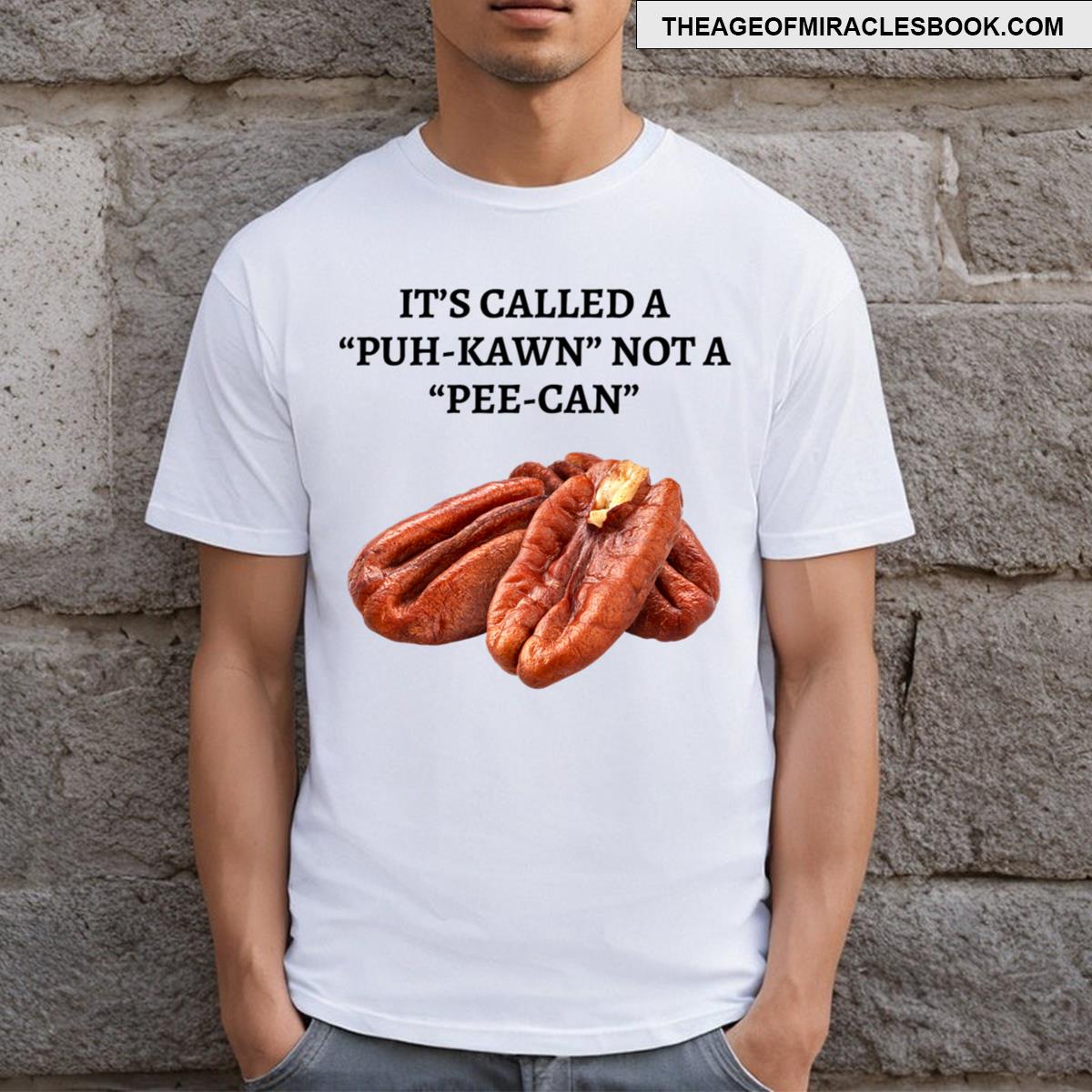 It\'s Called A Puh Kawn Not A Pee Can Funny Pecan Pronounce T-shirt