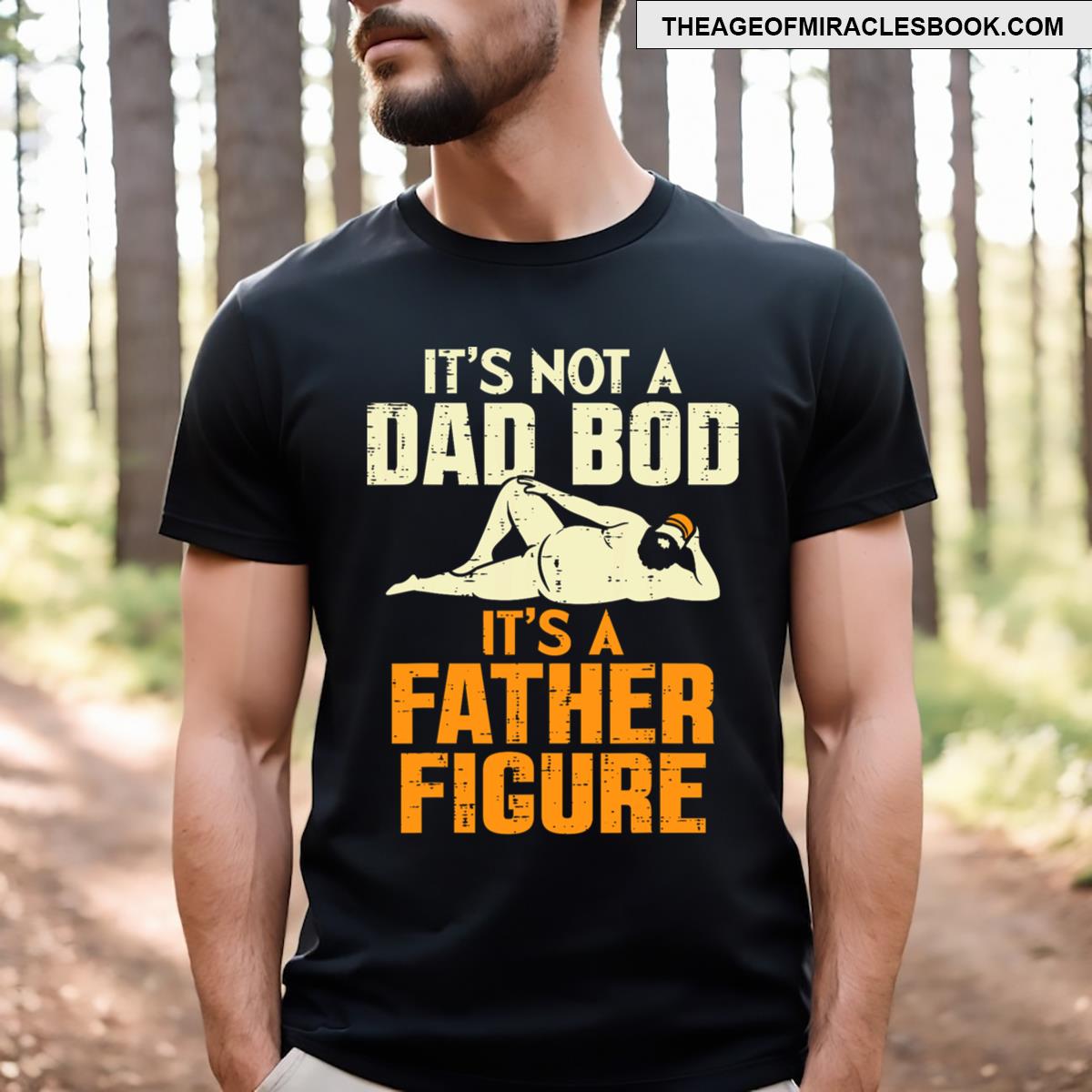 Not Dad Bod Its A Father Figure Funny Fathers Day Daddy Papa T-shirt