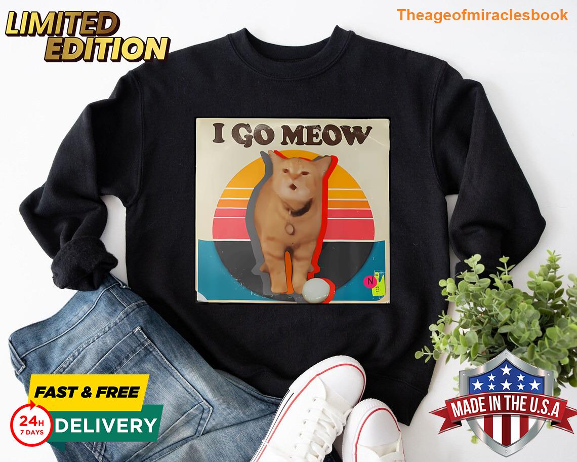 I Go Meow Funny Singing Cat Meme T-shirt