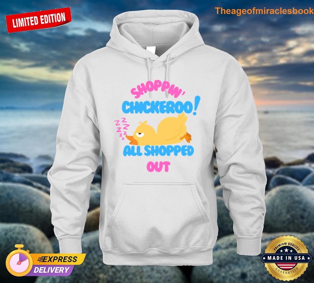 Shoppin Chickeroo All Shopped Out T-shirt