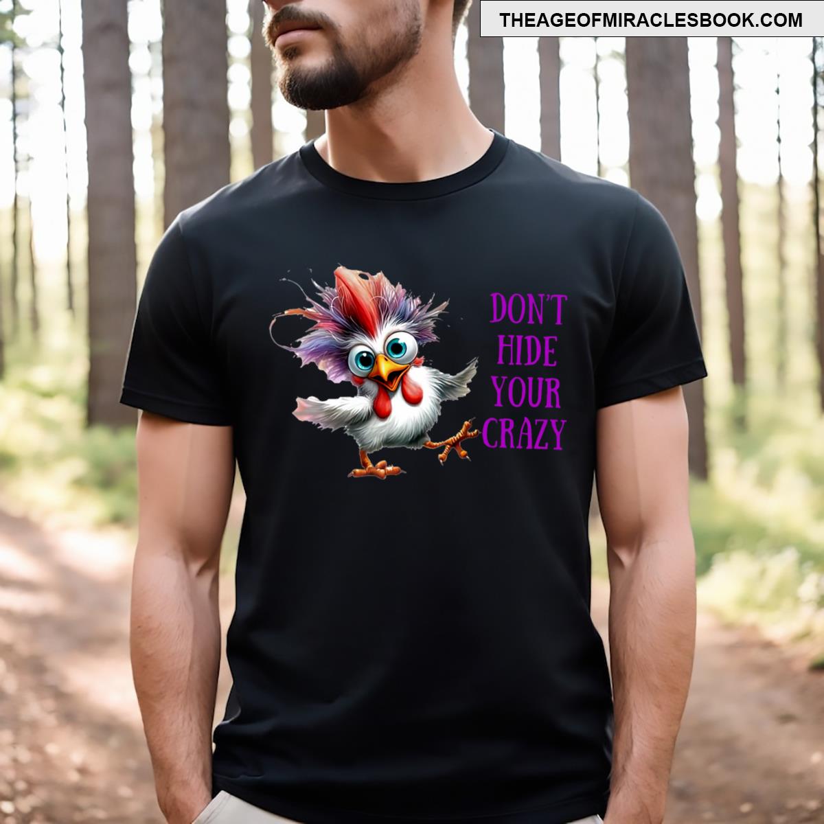 Chicken Don\'t Hide Your Crazy T-shirt