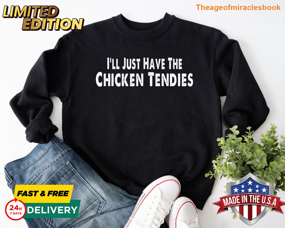 I'll Just Have The Chicken Tendies Funny T-shirt