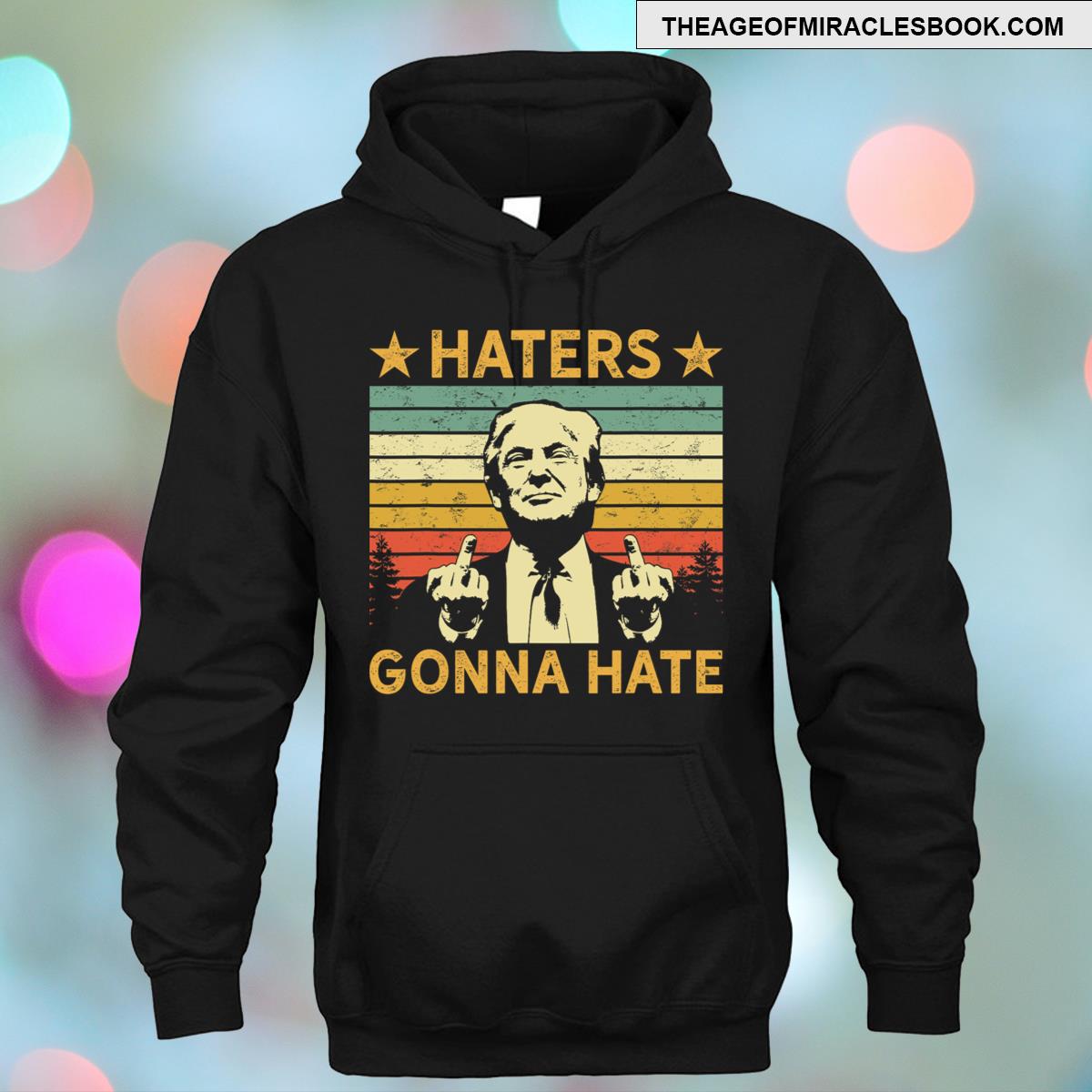 Haters Gonna Hate Funny Donald Trump Middle Finger T-shirt
