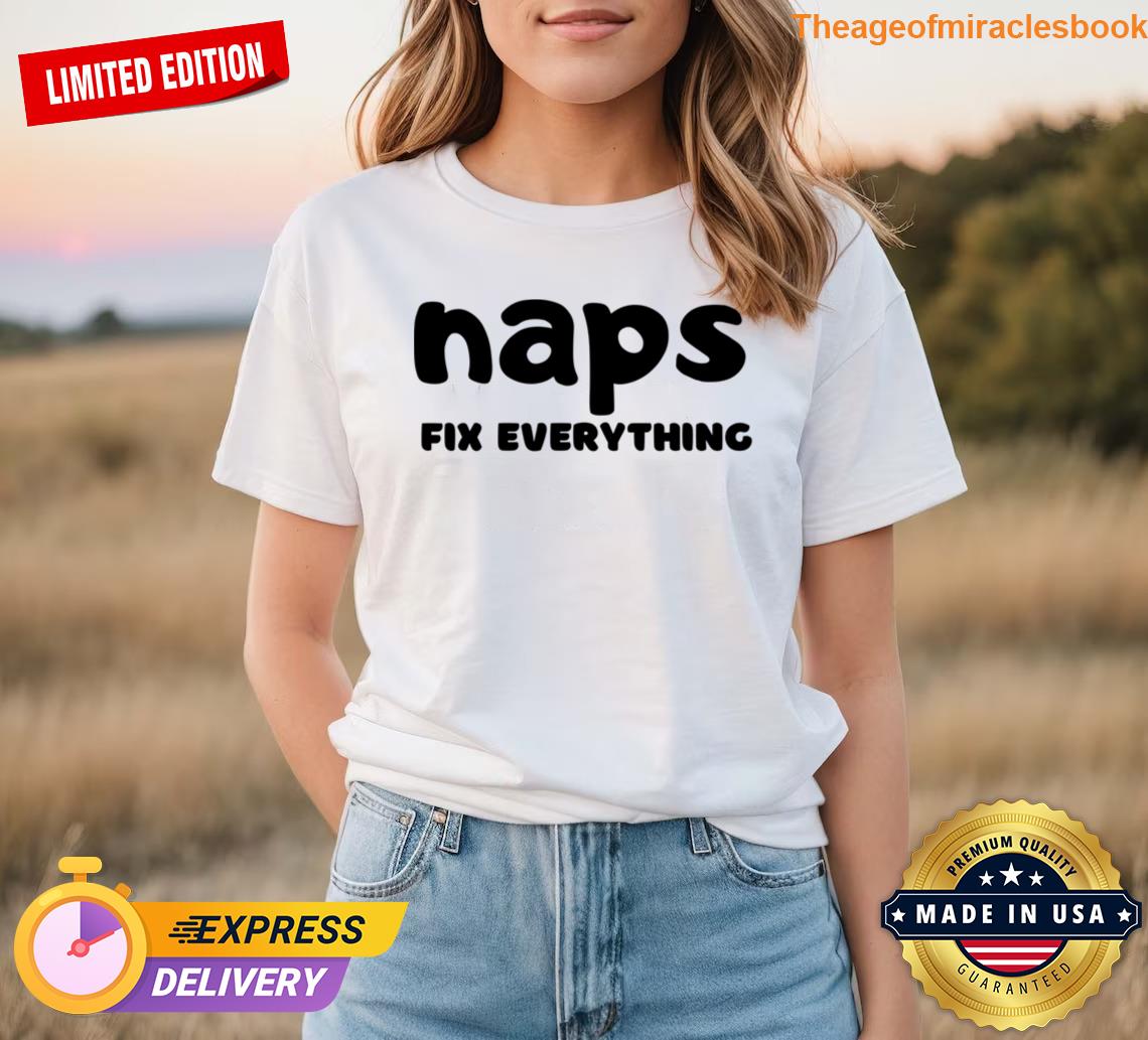 Naps Fix Everything T-shirt