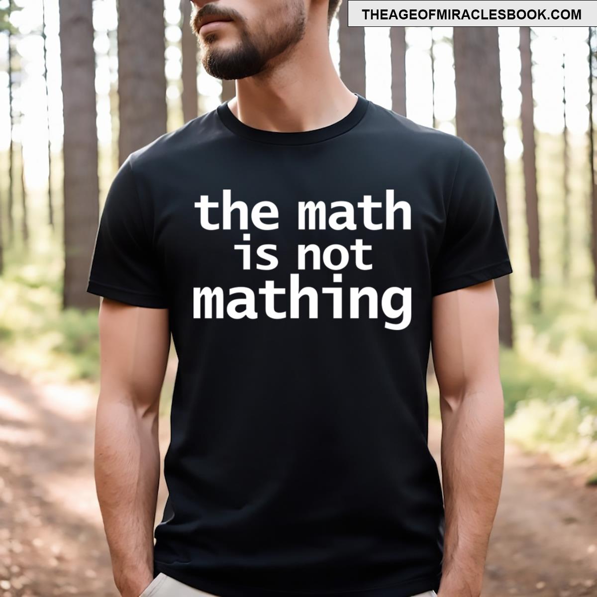 The Math Is Not Mathing T-shirt