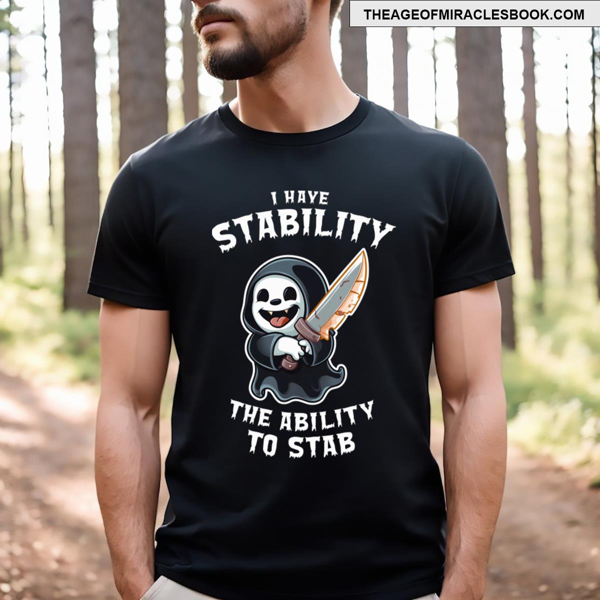 I Have Stability The Ability To Stab T-shirt