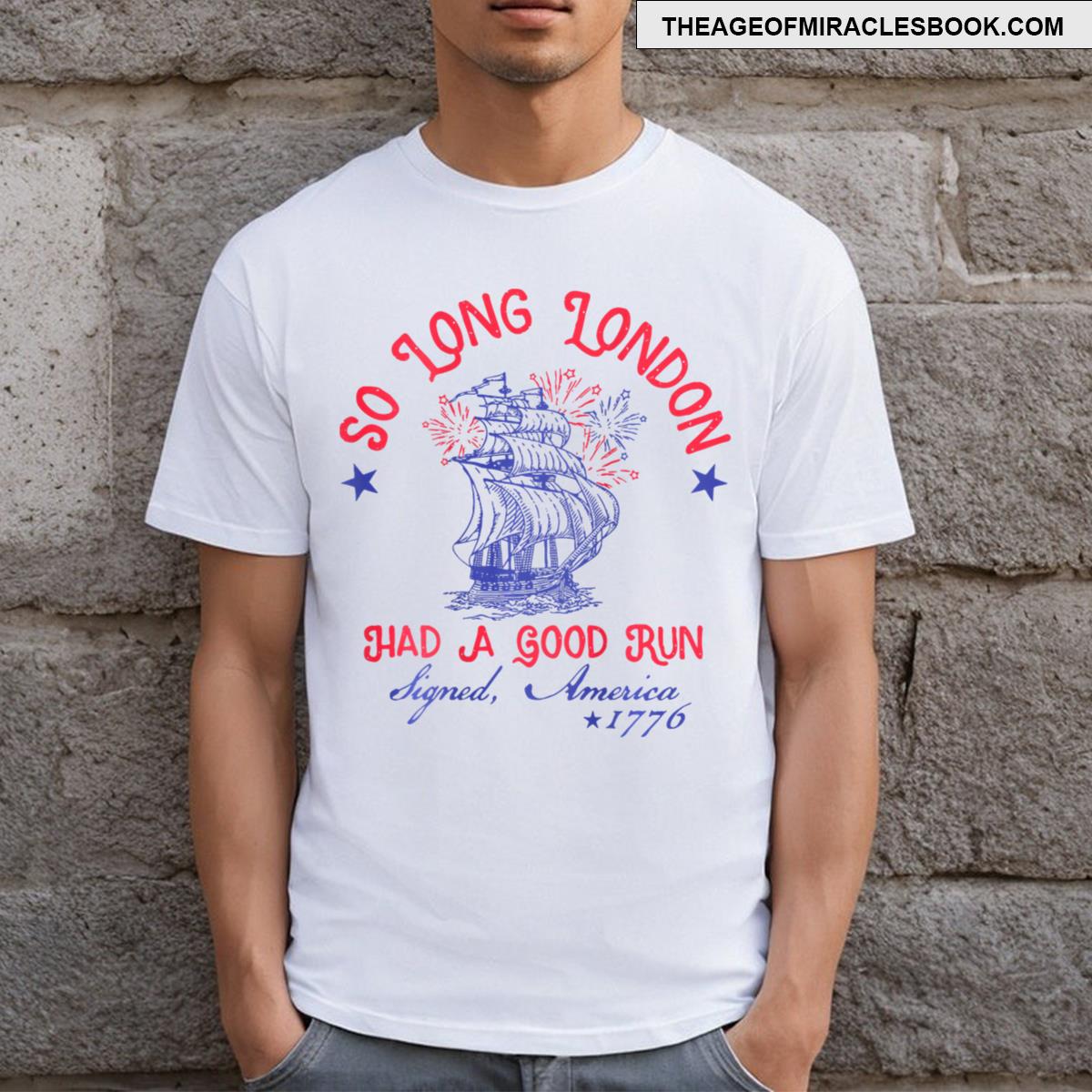 So Long London Had A Good Run Funny 4th Of July T-shirt