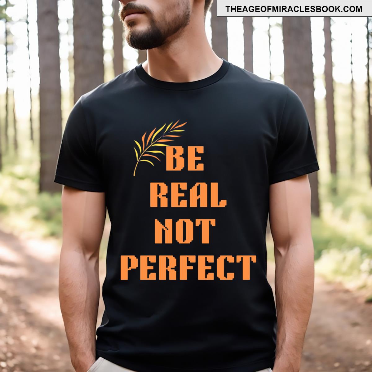 Be Real Not Perfect T-shirt