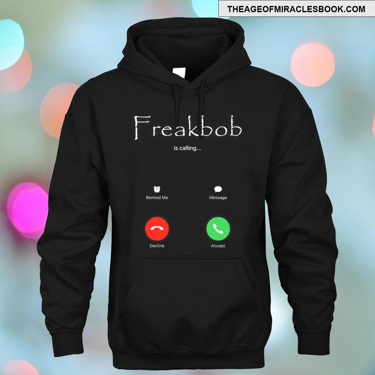 Freakbob Is Calling Freakabob Is Calling T-shirt