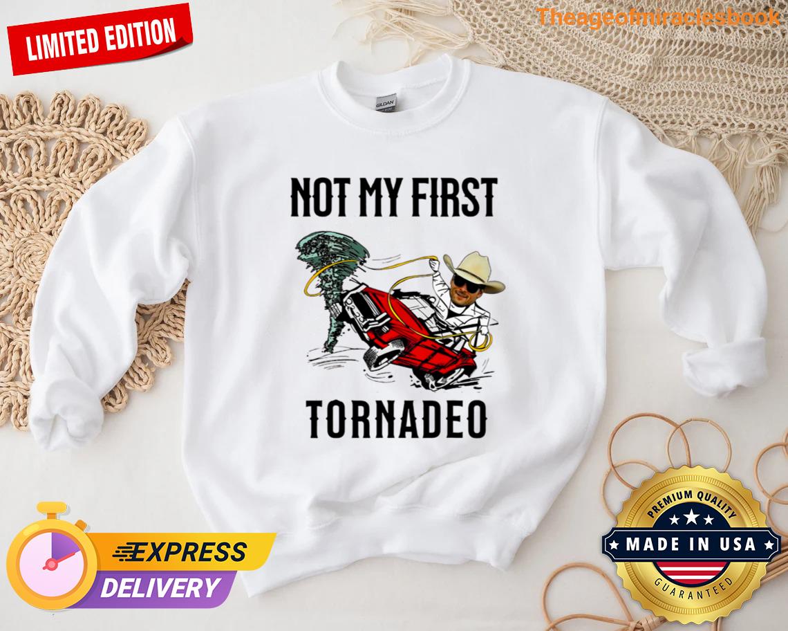 Not My First Tornadeo Not My First Tornado Meme Funny T-shirt