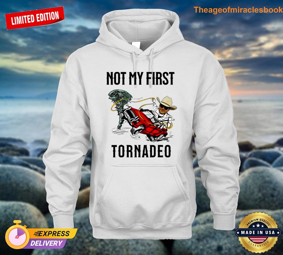 Not My First Tornadeo Not My First Tornado Meme Funny T-shirt