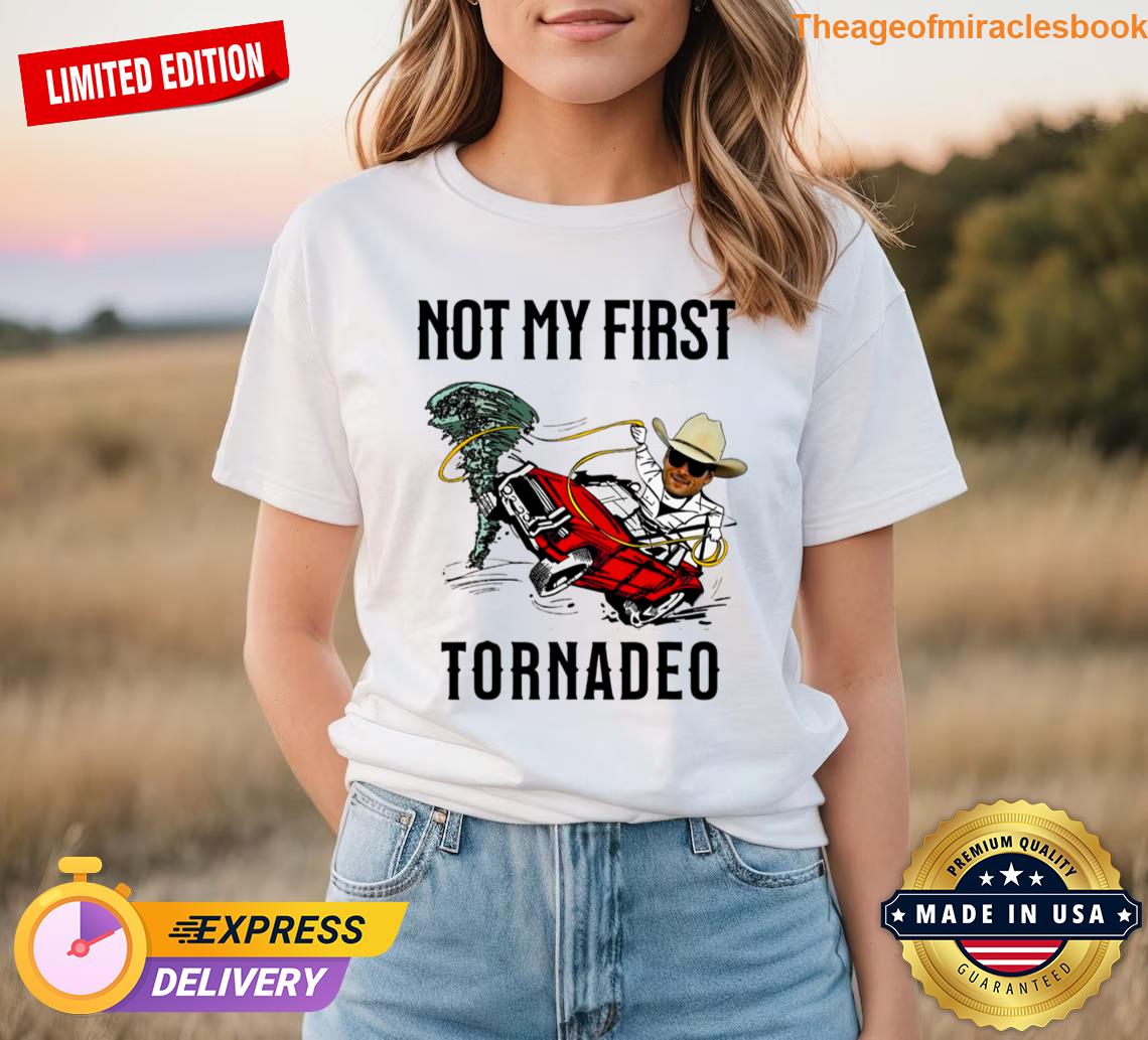 Not My First Tornadeo Not My First Tornado Meme Funny T-shirt