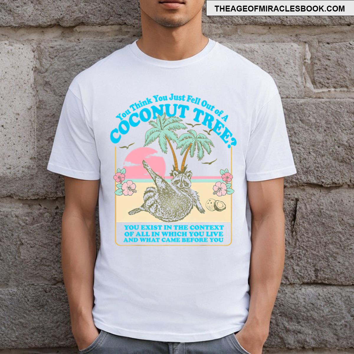 You Think You Just Fell Out Of A Coconut Tree Funny Raccoon T-shirt