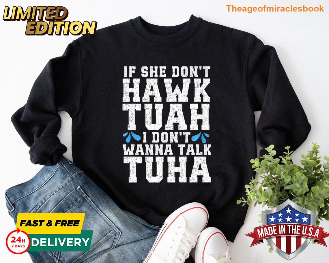 If She Dont Hawk Tuah I Dont Wanna Talk Tuha Hawk Tush T-shirt