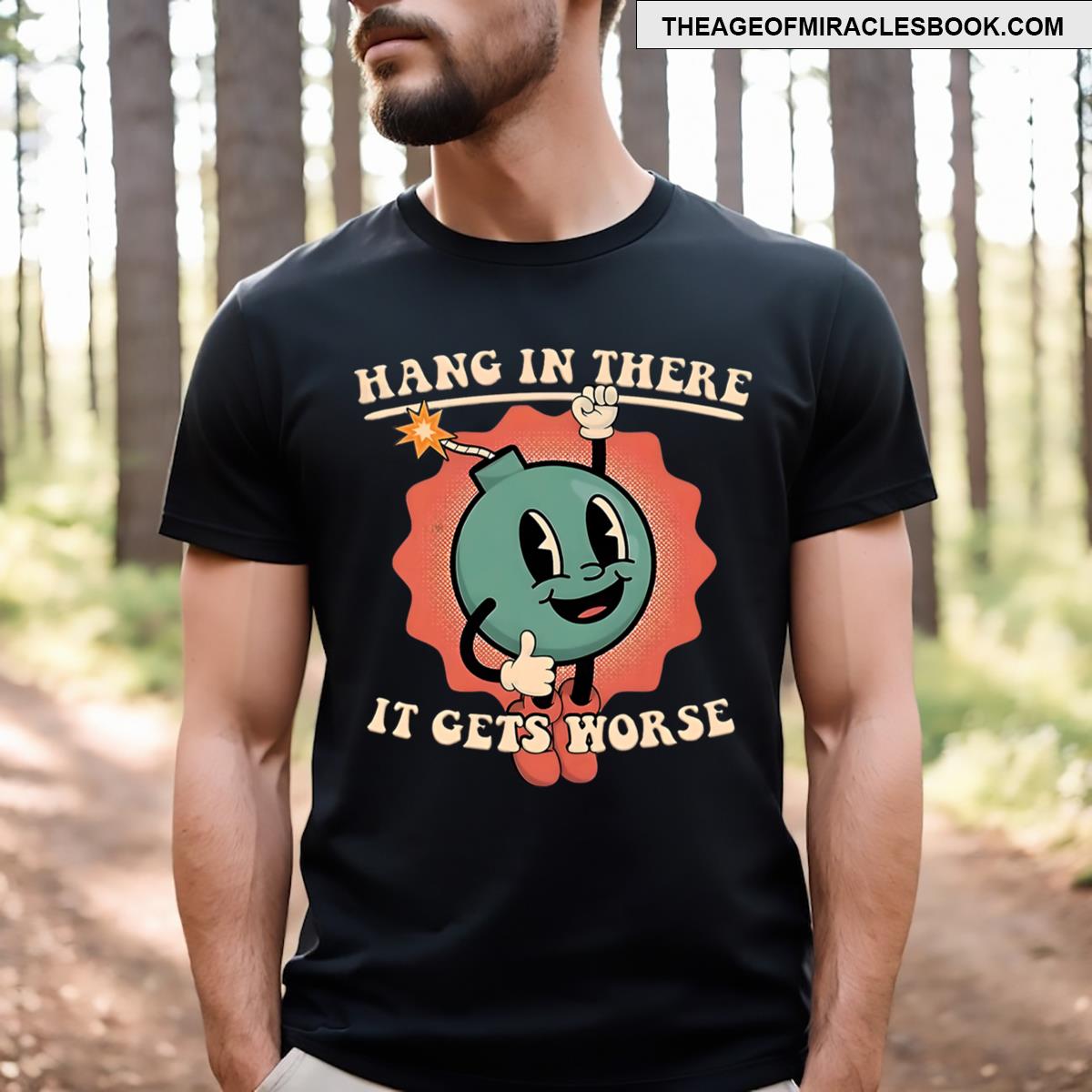 Hang In There It Gets Worse Existential Dread Cartoon Bomb T-shirt