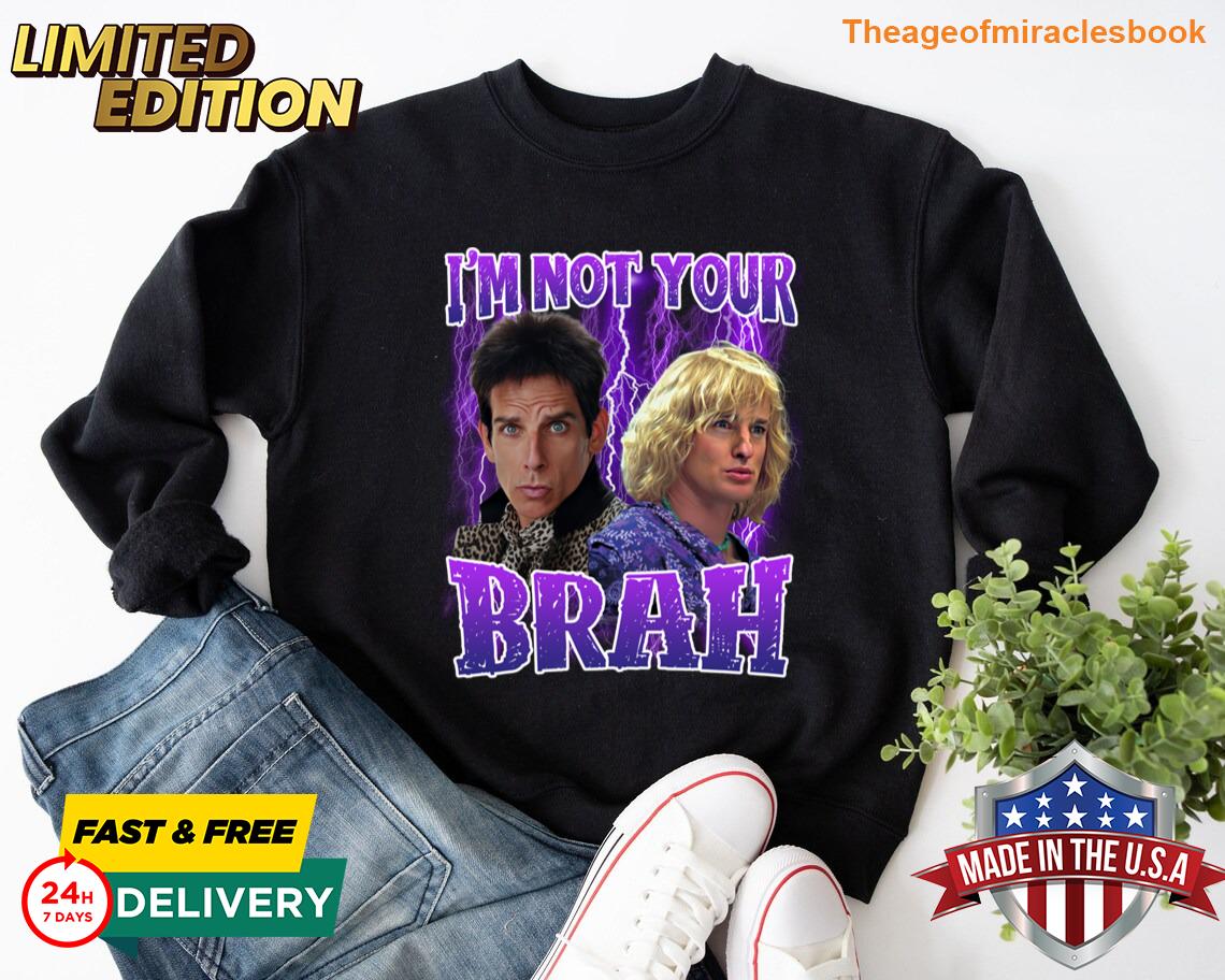 Im Not Your Brah Zoolander T-shirt