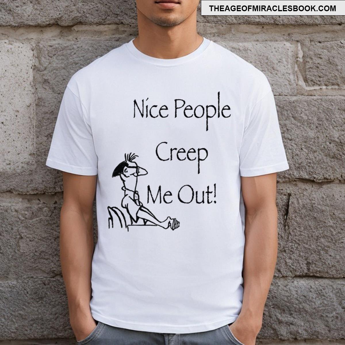 Nice People Creep Me Out T-shirt