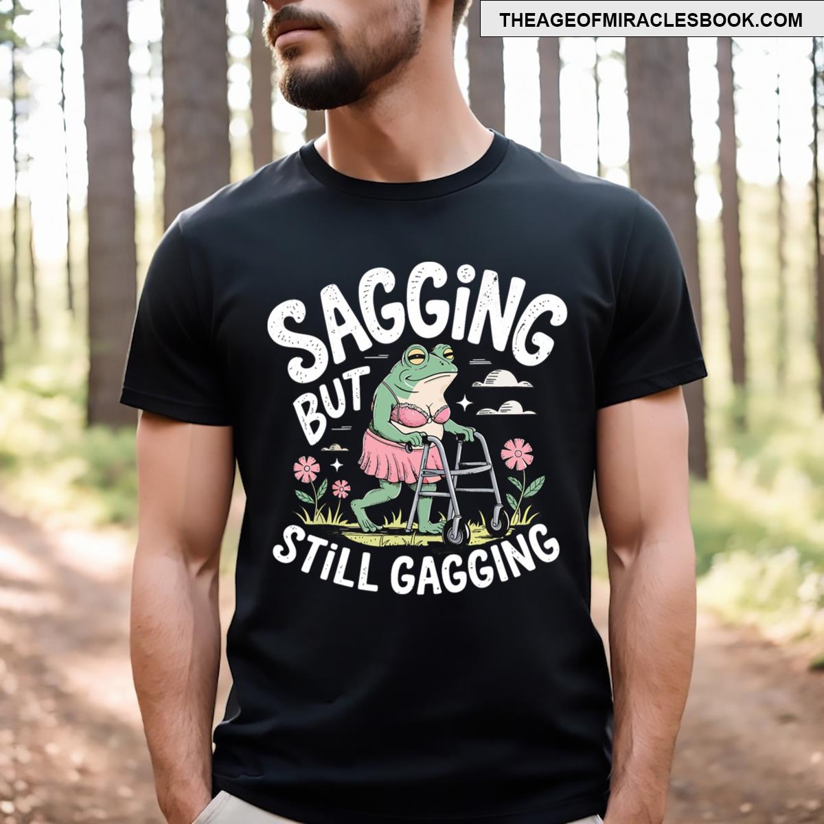 Sagging But Still Gagging Funny Frog Meme T-shirt