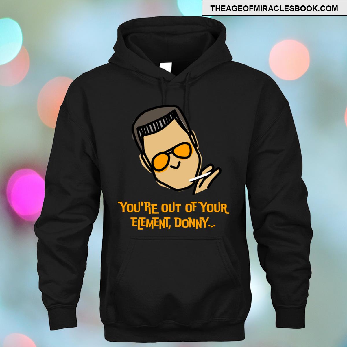 You\'re Out Of Your Element Donny T-shirt