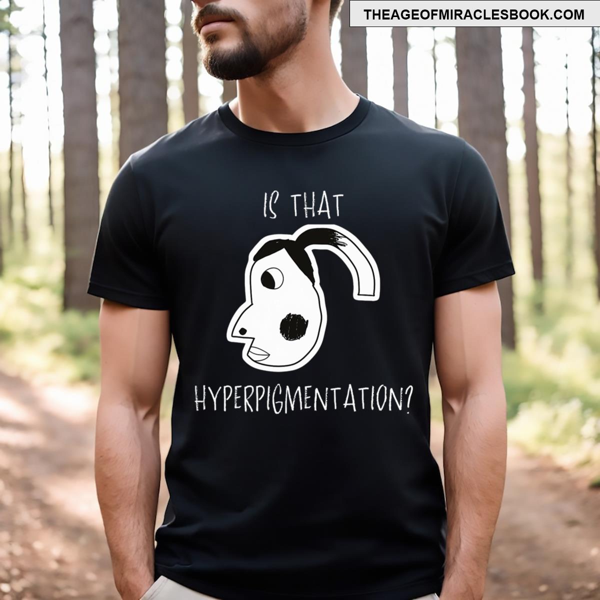 Is That Hyperpigmentation Meme Funny Hyperpigmentation Meme T-shirt