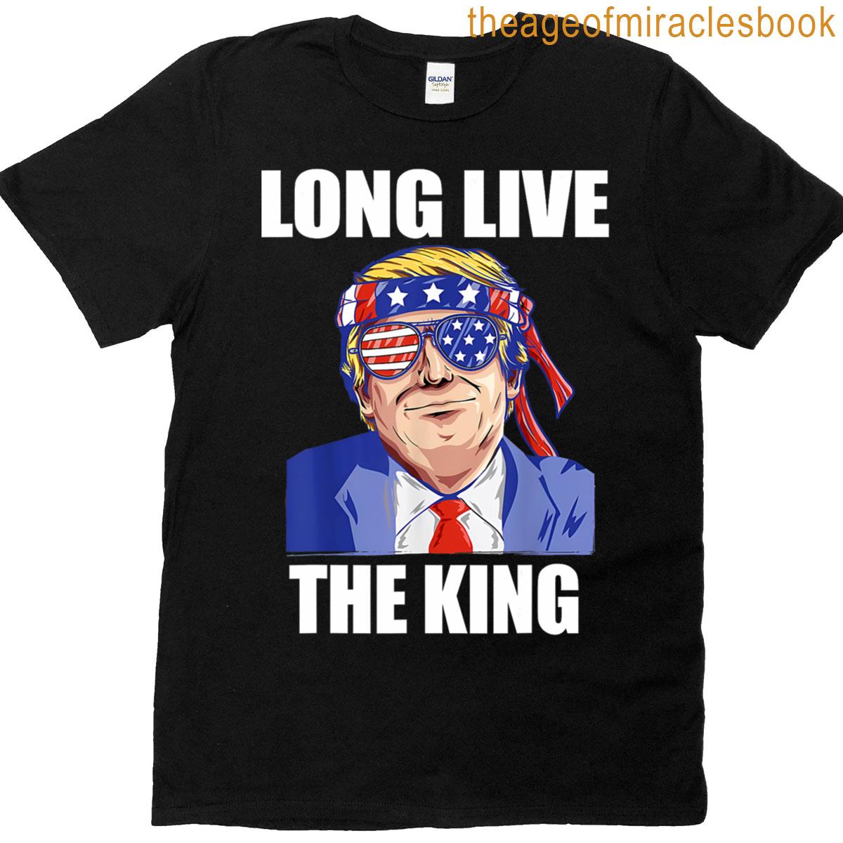 Long Live The King Donald Trump Trump King America Patriotic T-shirt