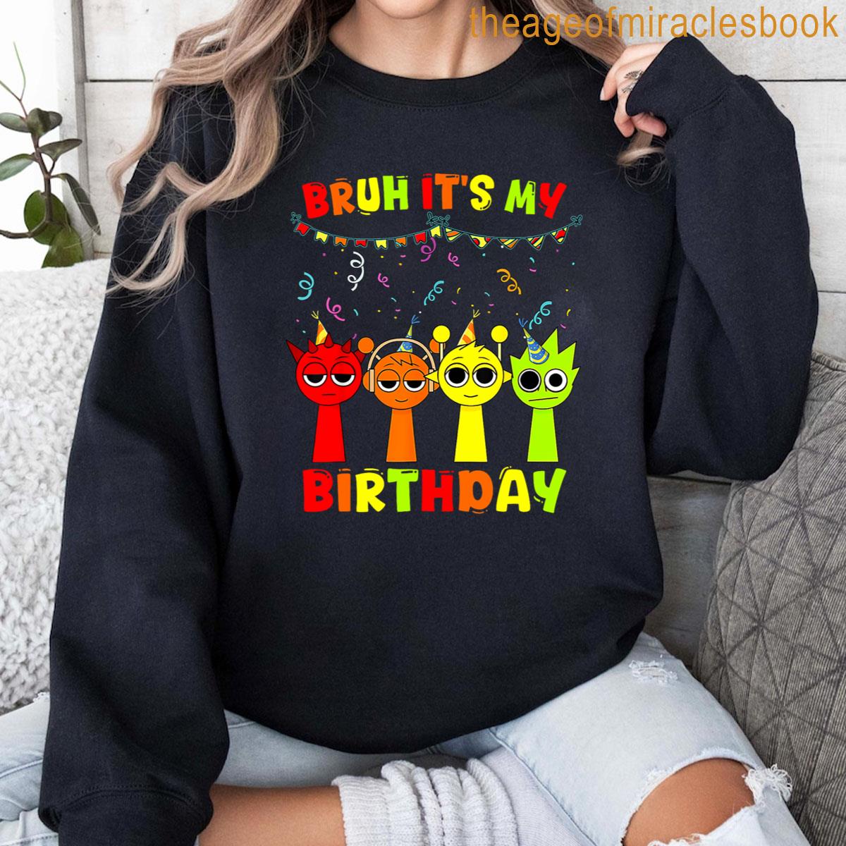 Sprunki Birthday Bruh It\'s My Birthday Sprunki Birthday T-shirt