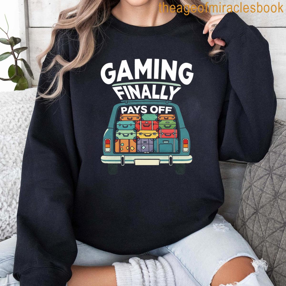 Gaming Finally Pays Off T-shirt