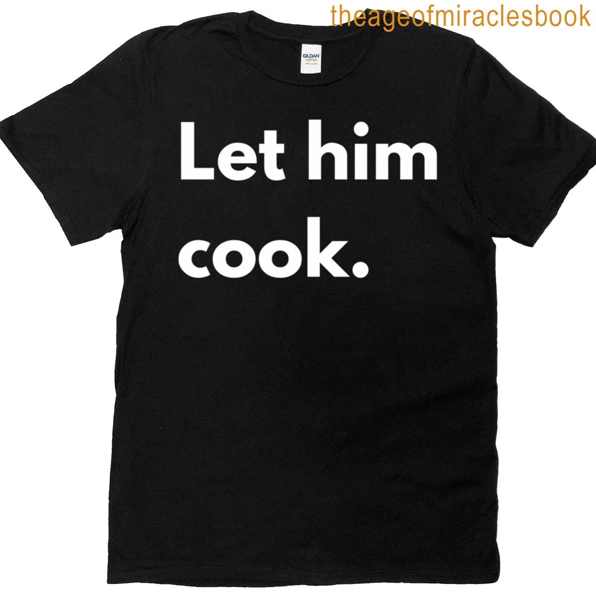 Let Him Cook T-shirt