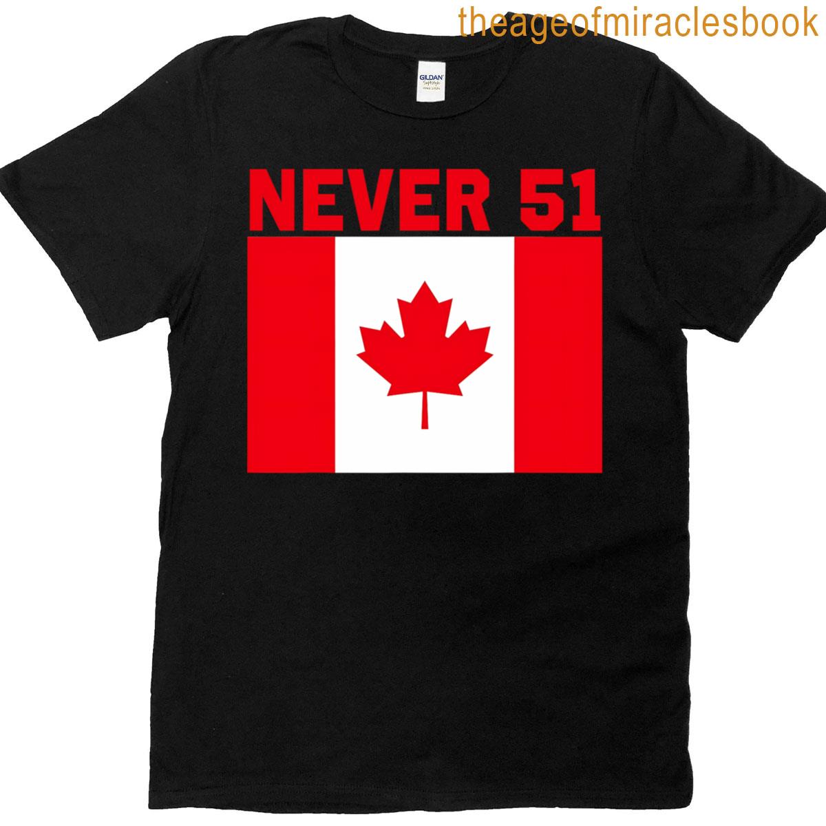 Never 51st State Canada Flag Canada 51st State 2025 T-shirt